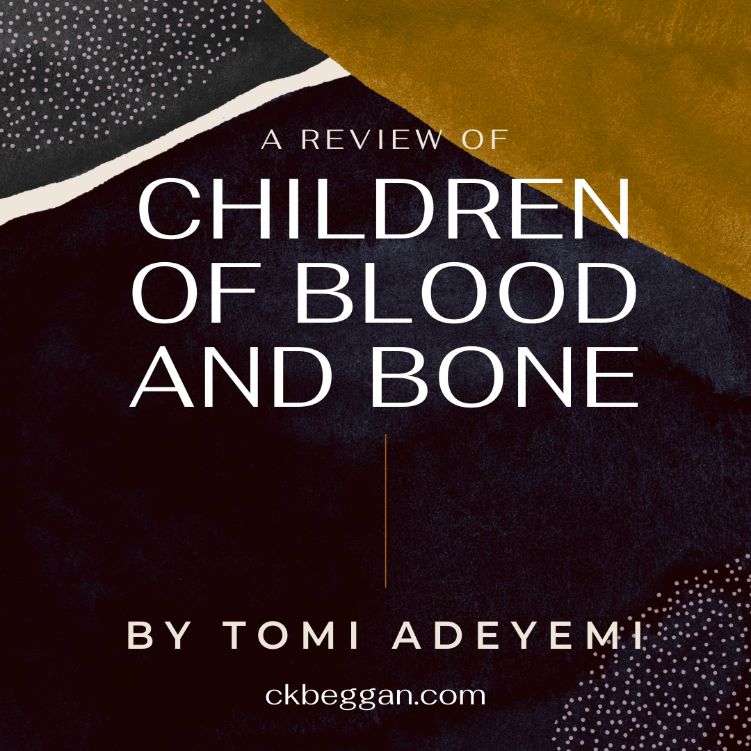 Review: Children of Blood and Bone (Adeyemi) » C.K. Beggan