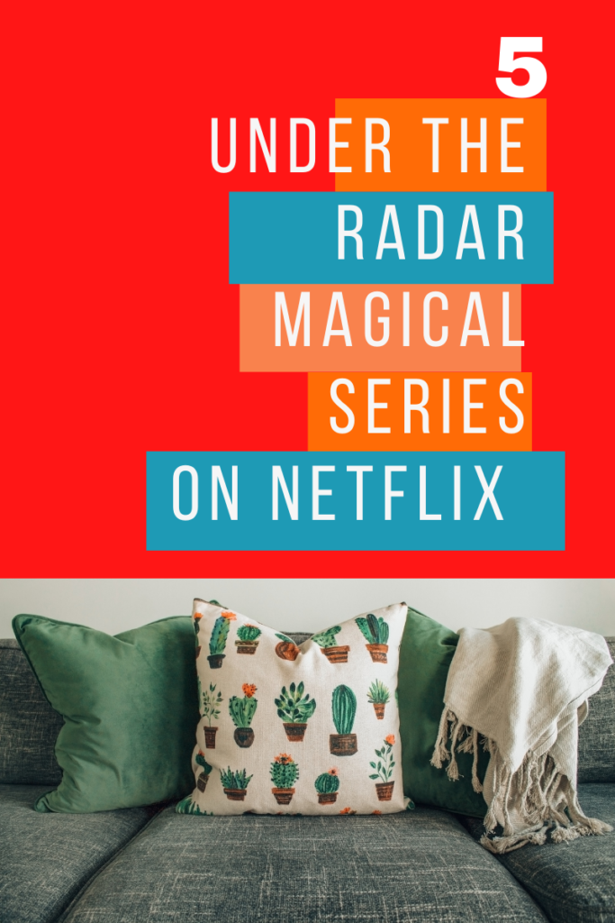 5 Under the Radar Magical Series on Netflix » C.K. Beggan